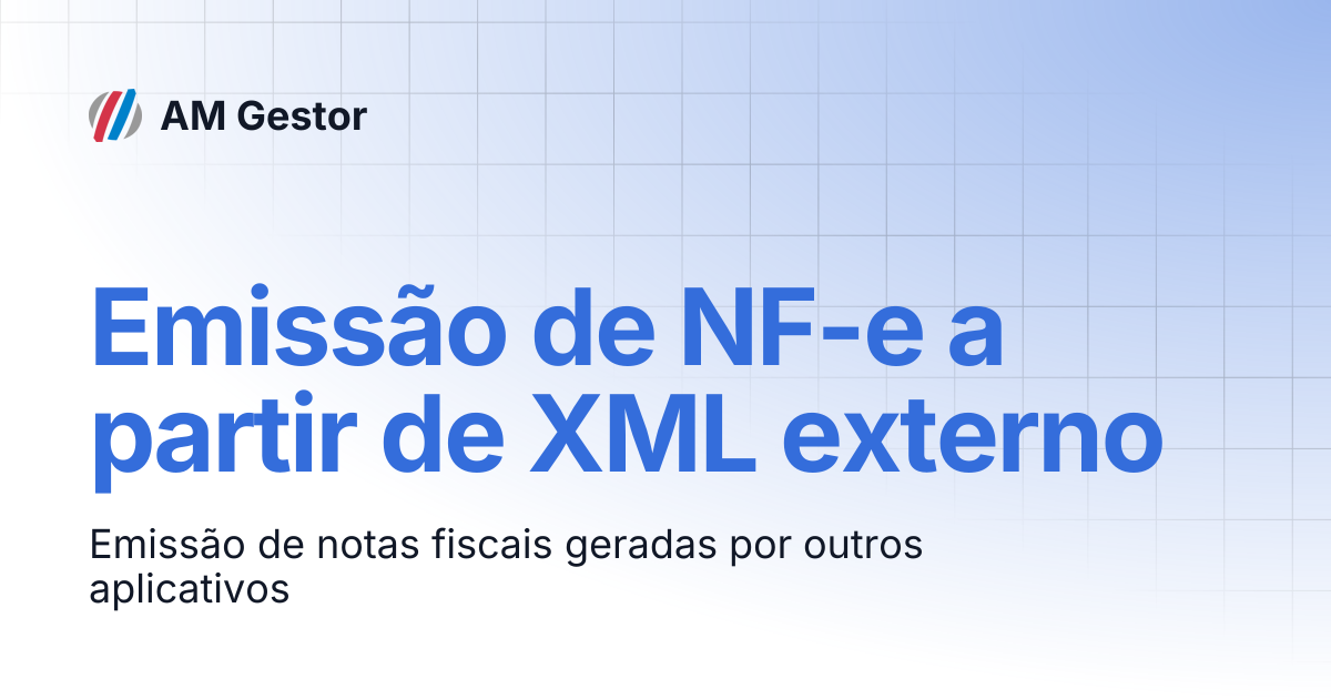 Emissão de NF-e a partir de XML externo | AM Gestor